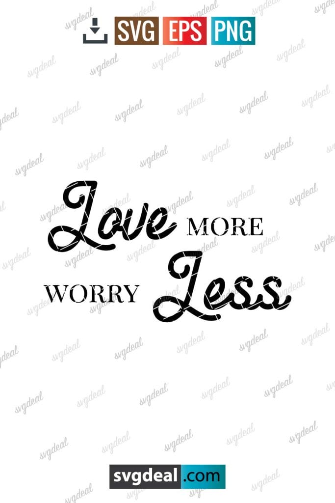 Free Love More Worry Less Svg File - SVGDeal.com