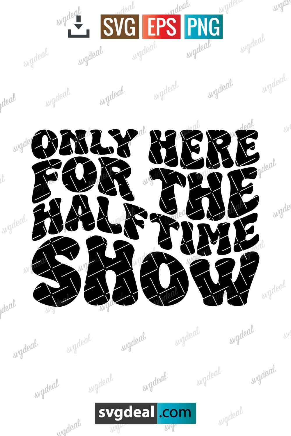 Free Only Here For The Halftime Show Svg - SVGDeal.com