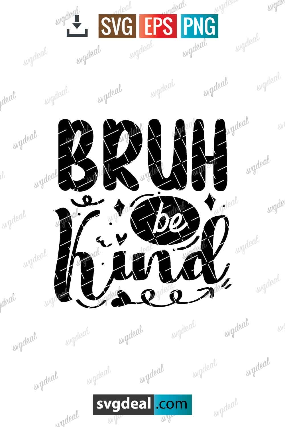 Free Bruh Be Kind Svg - SVGDeal.com