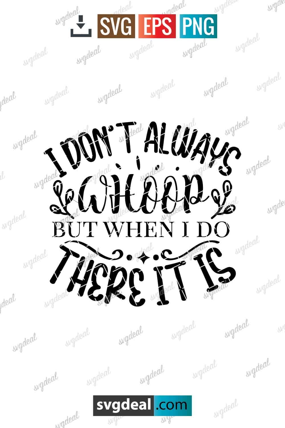 Free I Don’t Always Whoop But When I Do There It Is Svg - SVGDeal.com